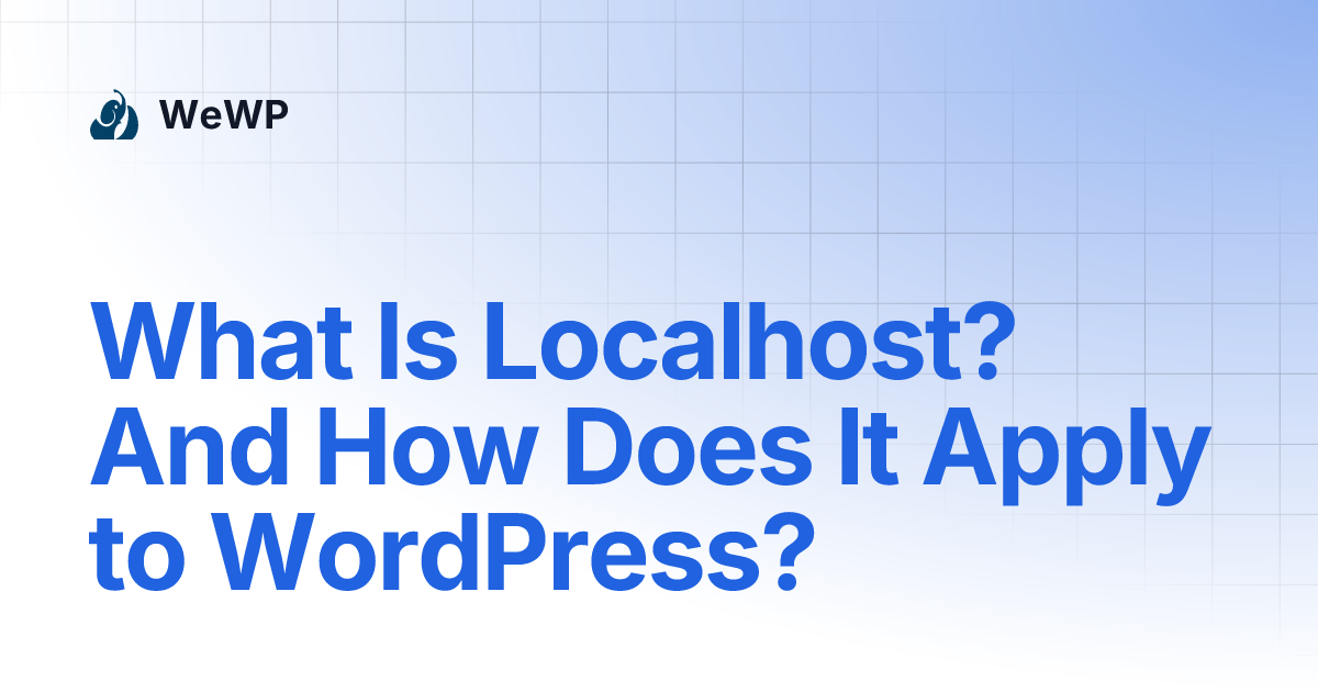What Is Localhost? And How Does It Apply to WordPress? | WeWP