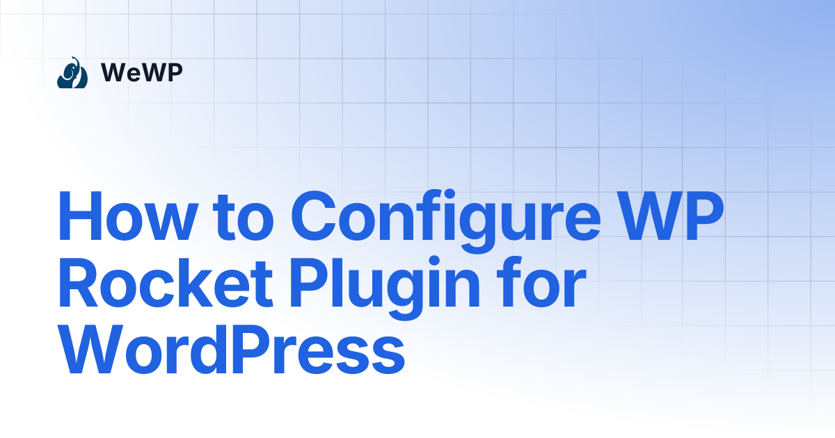 How to Configure WP Rocket Plugin for WordPress | WeWP