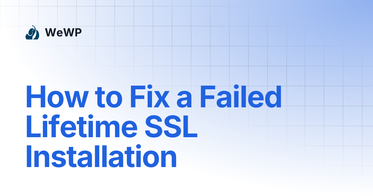 How to Fix a Failed Lifetime SSL Installation | WeWP