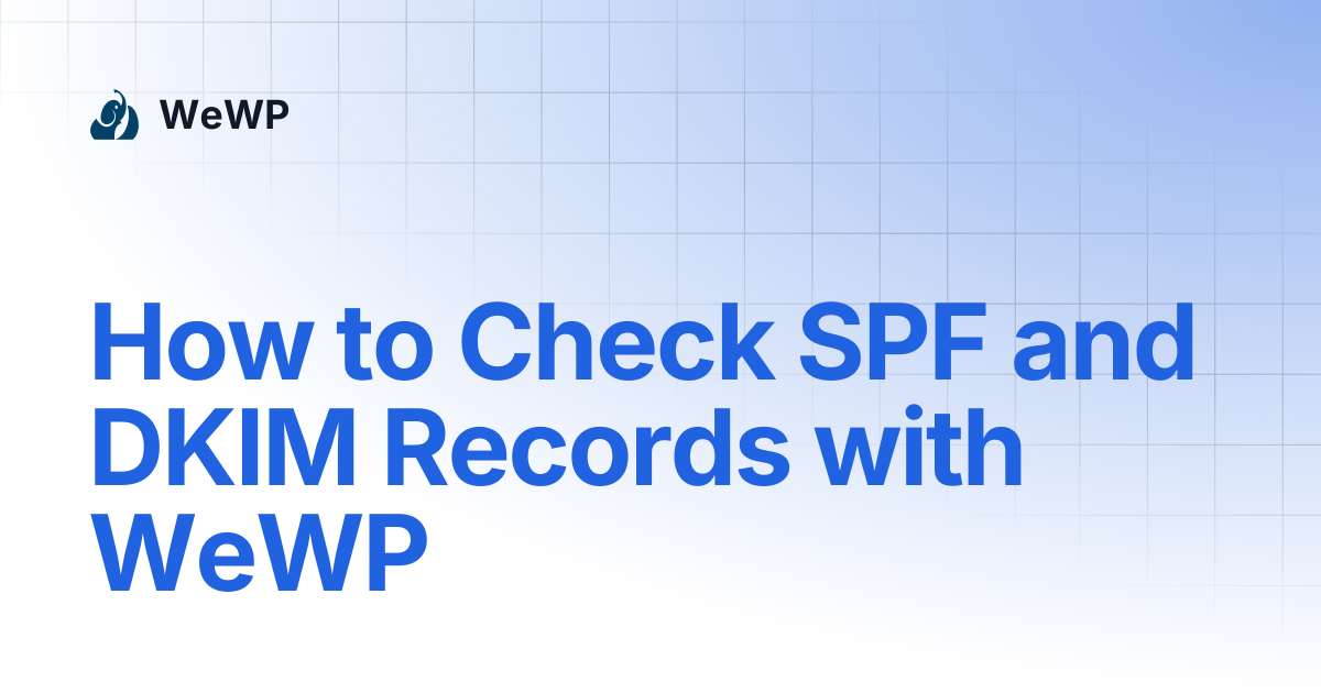 How to Check SPF and DKIM Records with WeWP | WeWP