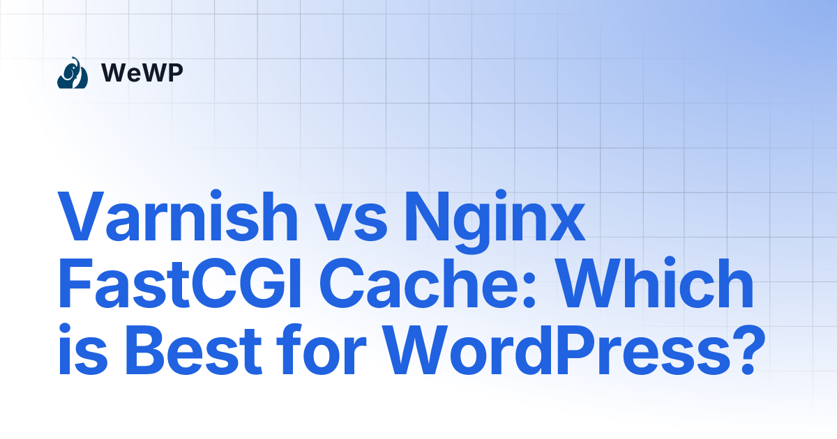 Varnish vs Nginx FastCGI Cache: Which is Best for WordPress? | WeWP Varnish vs Nginx FastCGI Cache: Which is Best for WordPress? | WeWP