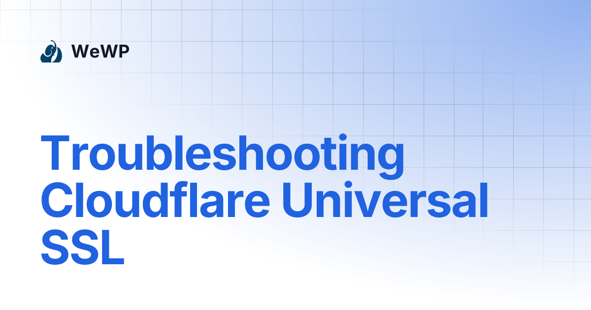 Troubleshooting Cloudflare Universal SSL | WeWP