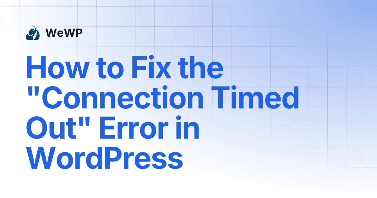 How to Fix the "Connection Timed Out" Error in WordPress | WeWP
