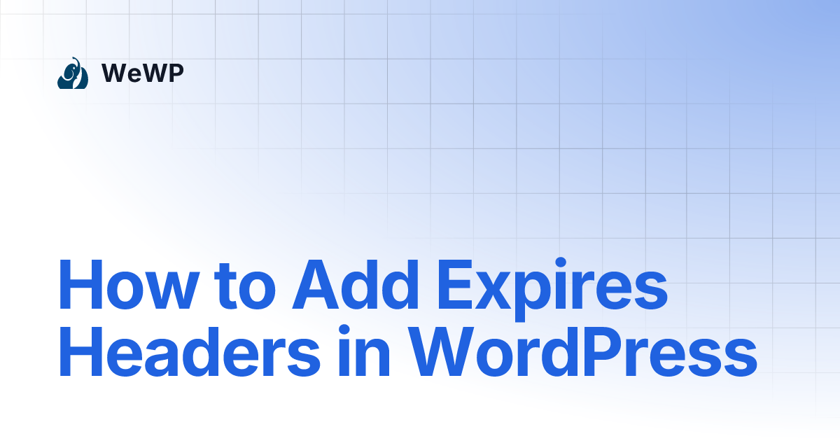 How to Add Expires Headers in WordPress | WeWP