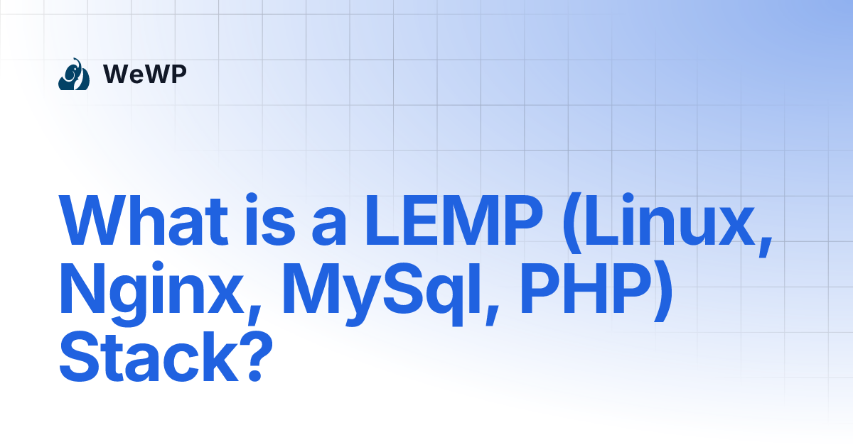 What Is A Lemp Linux Nginx Mysql Php Stack Wewp