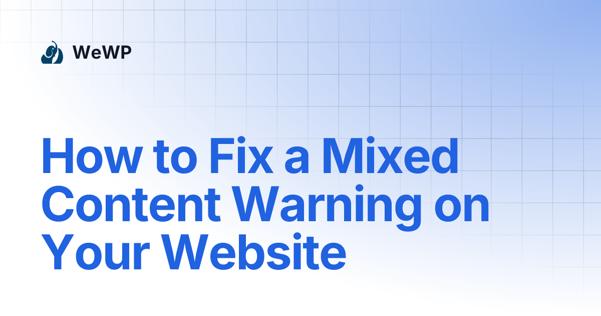 How to Fix a Mixed Content Warning on Your Website | WeWP