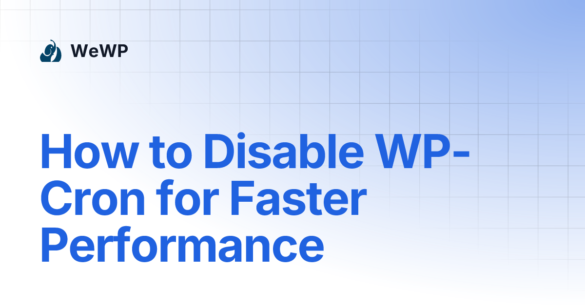 How to Disable WP-Cron for Faster Performance | WeWP